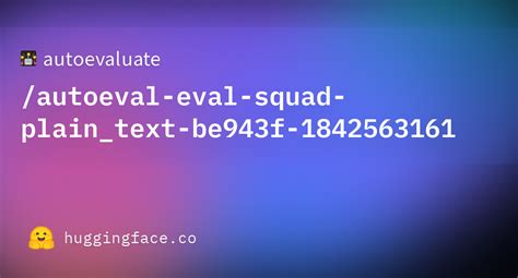 autoevaluate autoeval eval squad plain text be943f 1842563161 at main