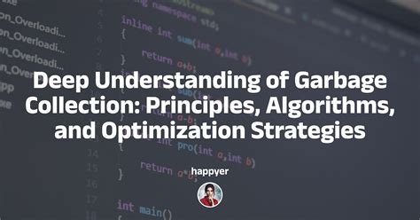 Deep Understanding Of Garbage Collection Principles Algorithms And