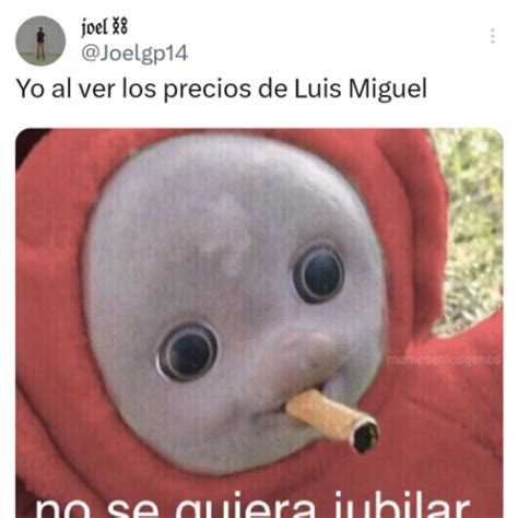 Los Mejores Memes Que Dejó Luis Miguel Y Los Altos Precios De Sus