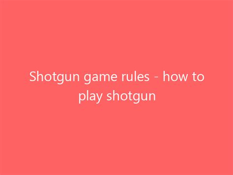 Shotgun Game Rules How To Play Shotgun March 2025 Ultra Food Mess