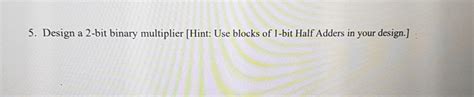Solved 5 Design A 2 Bit Binary Multiplier Hint Use Blocks