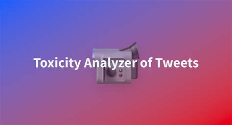 Toxicity Analyzer Of Tweets A Hugging Face Space By Rbbotadra