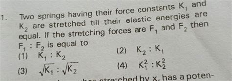 Two Springs Having Their Force Constants K { 1 } And Mathrm { K } {