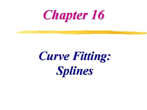 Chapter 16 Curve Fitting Splines Spline Interpolation Z