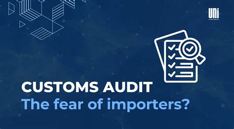 Customs Audit The Fear Of Importers Uni Customs Consulting