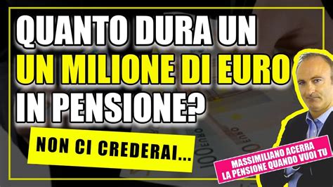 Quanto Dura Un Milione Di Euro In Pensione Non Ci Crederai YouTube