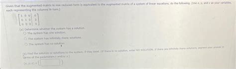 solved given that the augmented matrix in row reduced form