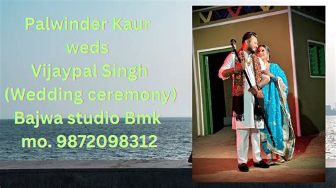 Palwinder Kaur Weds Vijaypal Singh Wedding Ceremony Bajwa Studio Bmk