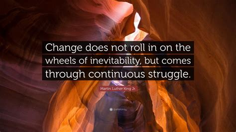 Martin Luther King Jr Quote Change Does Not Roll In On The Wheels Of