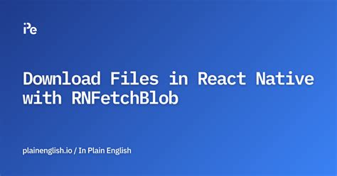 Download Files In React Native With Rnfetchblob