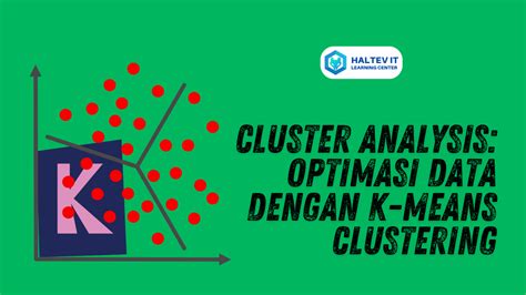 Cluster Analysis Optimasi Data Dengan K Means Clustering Haltev
