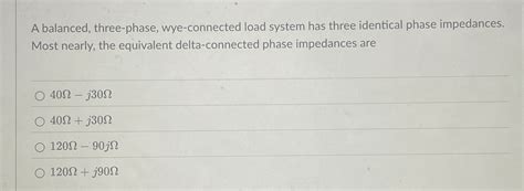 Solved A Balanced Three Phase Wye Connected Load System