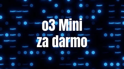 Openai Wprowadza Nowy Model Rozumowania O3 Mini Z Darmową Wersją Chatgpt Aidaily Pl