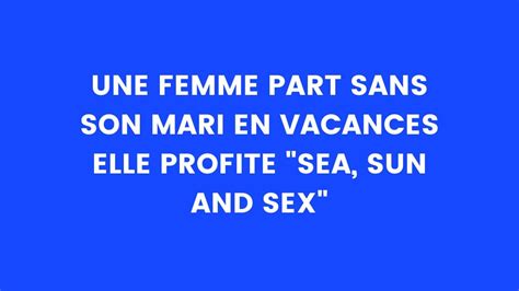 Blague Du Jour Une Femme Part En Vacances Sans Son Mari Et En Profite