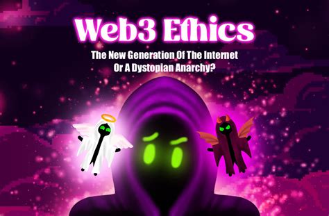 Web3 Ethics New Generation Of The Internet Or Dystopian Anarchy