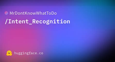 Mrdontknowwhattodo Intent Recognition · Datasets At Hugging Face