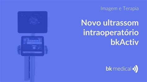 Novo ultrassom intraoperatório bkActiv Bk Medical YouTube