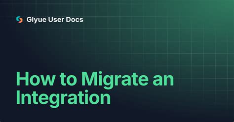 How To Migrate An Integration Glyue User Docs