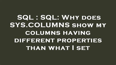 Sql Sql Why Does Sys Columns Show My Columns Having Different