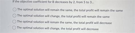 Solved If The Objective Coefficient For B Decreases By 2