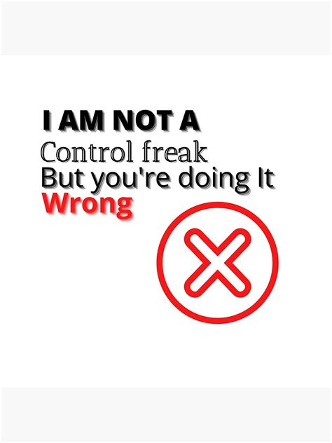 I AM NOT A CONTROL FREAK BUT YOU RE DOING IT WRONG Poster For Sale By