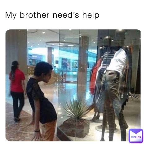 My Brother Needs Help Anonymous888884 Memes