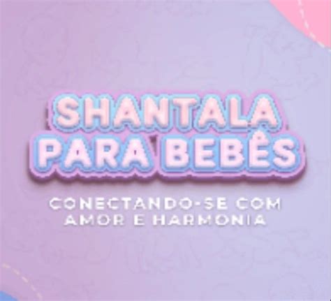 Shantala Para Bebês é Um Guia Completo E Prático Que Vai Te Ensinar