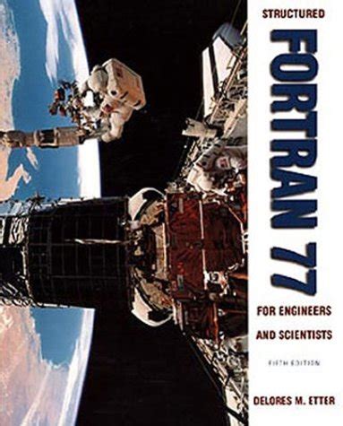 Structured Fortran 77 For Engineers And Scientists Etter Delores M