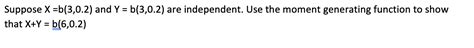 Solved Suppose X B And Y B Are Independent Chegg Com