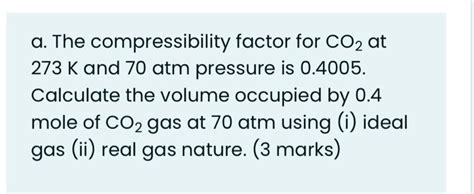 Solved A The Compressibility Factor For Co2 At 273 K And 70