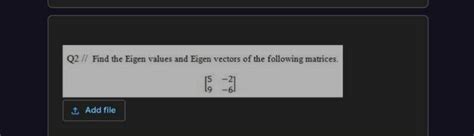 Solved Q2 Find The Eigen Values And Eigen Vectors Of The