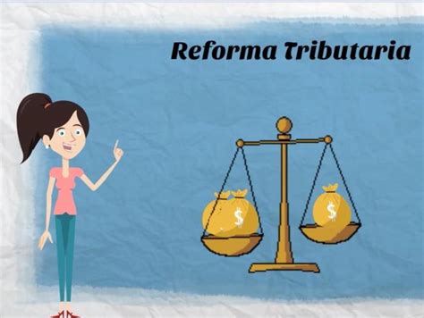 Qué Es La Reforma Tributaria Y Por Qué Se Debe Realizar Una En Colombia