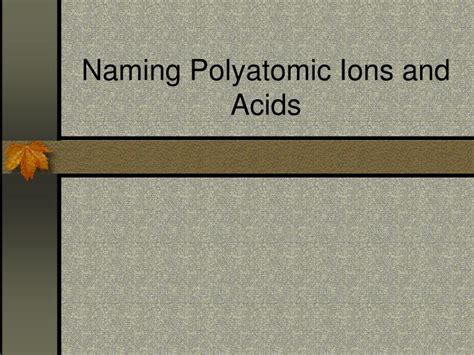 PPT Naming Polyatomic Ions And Acids PowerPoint Presentation Free Download ID 6242342