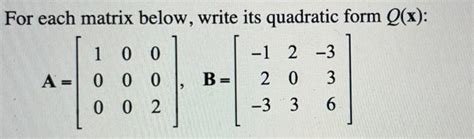 Solved For Each Matrix Below Write Its Quadratic Form Q X Chegg Com