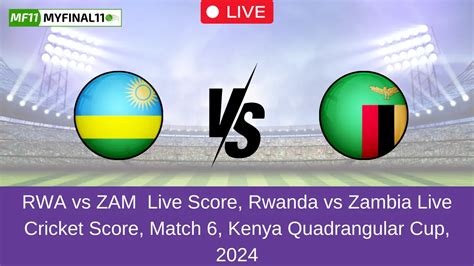 Rwa Vs Zam Live Score Rwanda Vs Zambia Match 6 Kenya Quadrangular