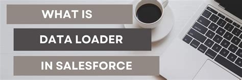 What Is Data Loader In Salesforce ForceLearn