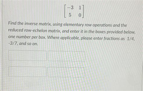 Solved 3150 Find The Inverse Matrix Using Elementary Row