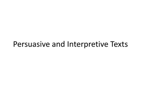 Ppt Understanding Persuasive And Interpretive Texts Powerpoint