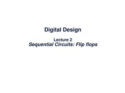 Ppt Digital Design Lecture 2 Sequential Circuits Flip Flops