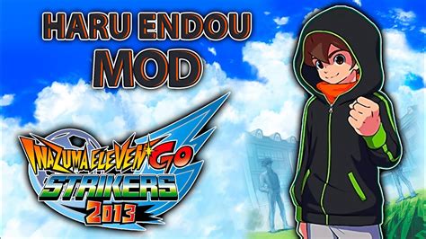 Haru Endou Mod Inazuma Eleven Go Strikers 2013 Youtube