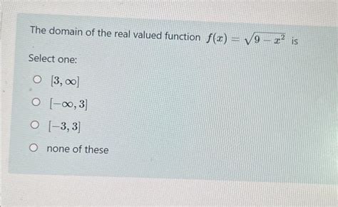 Solved The Domain Of The Real Valued Function Fx √9 X²