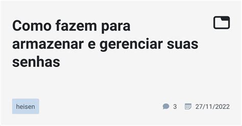 Como Fazem Para Armazenar E Gerenciar Suas Senhas Heisen TabNews