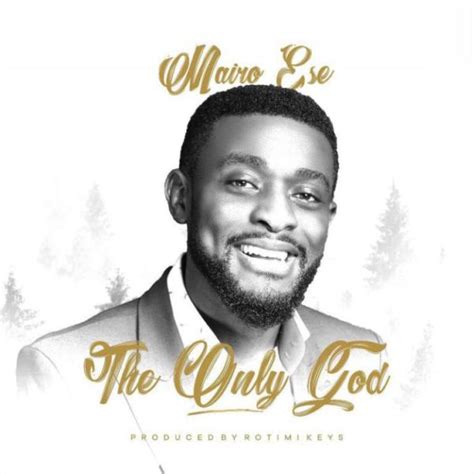 Mairo Ese The Only God Lyrics