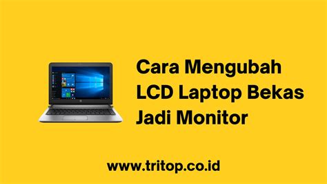Cara Mengubah LCD Laptop Bekas Jadi Monitor Tritop