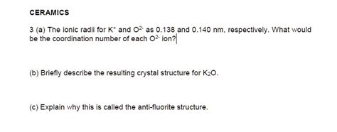 SOLVED A The Ionic Radii For K And O2 Are 0 138 And 0 140 Nm Respectively What Would Be