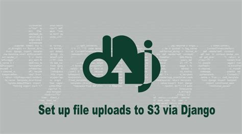 How To Set Up File Uploads To S Via Django