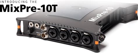 Introducing The Mixpre 10t Audio Recorder Sound Devices