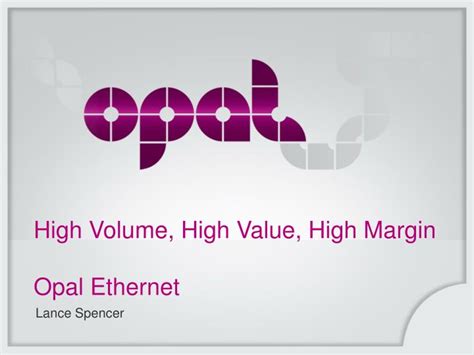 Ppt High Volume High Value High Margin Opal Ethernet Powerpoint Presentation Id 5484433
