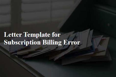 Letter Template For Subscription Billing Error Free Samples In PDF