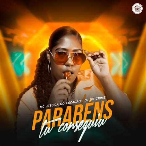Parabéns Tu Conseguiu Mc Jessica Do Escadão Qobuz